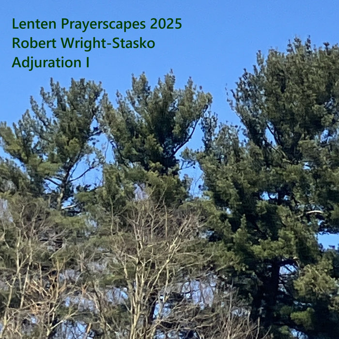 Lent 2025 - 18 - Adjuration I | Robert Wright-Stasko