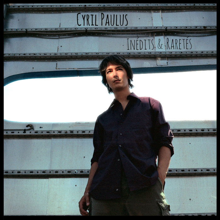 Inédits & Raretés | Cyril Paulus