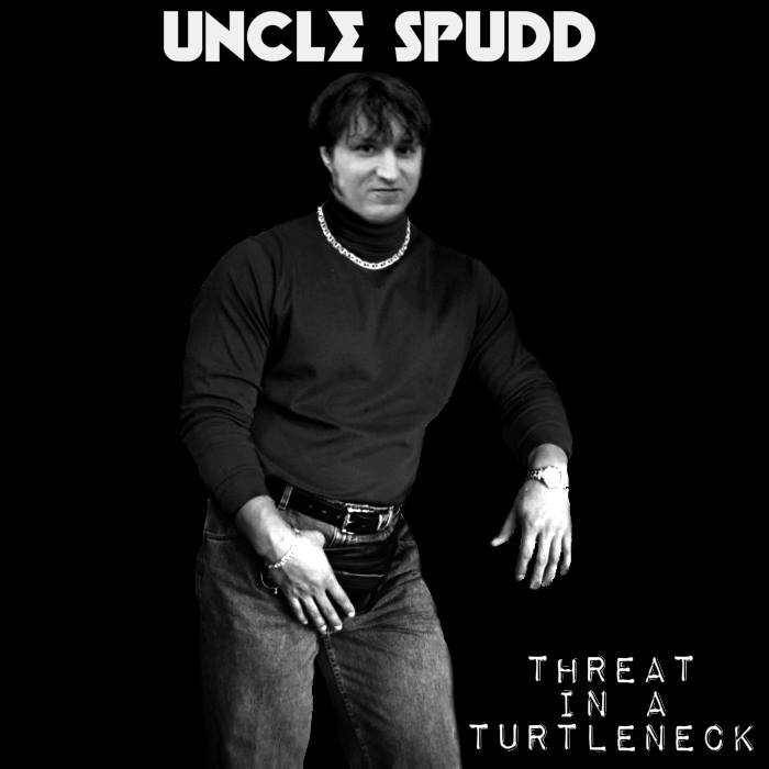 Threat In A Turtle Neck | Uncle Spudd