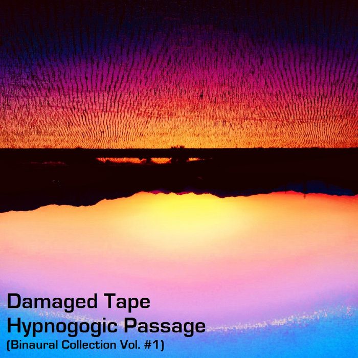 Hypnogogic Passage (Binaural Collection Vol. #1) | Damaged Tape ...