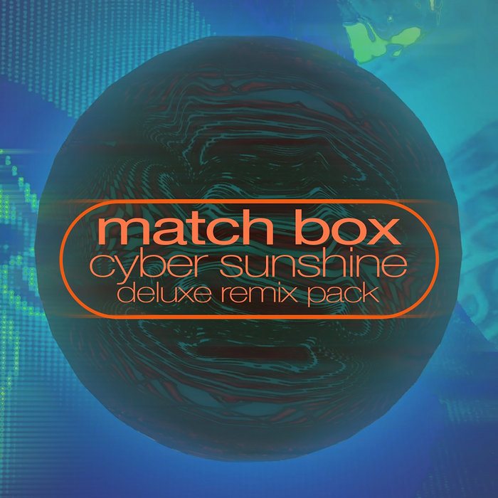 Cyber Sunshine [Deluxe Remix Pack] | Match Box