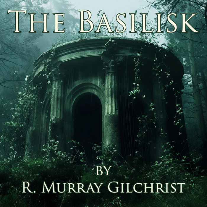 The Basilisk by R. Murray Gilchrist | The Eldritch Archives