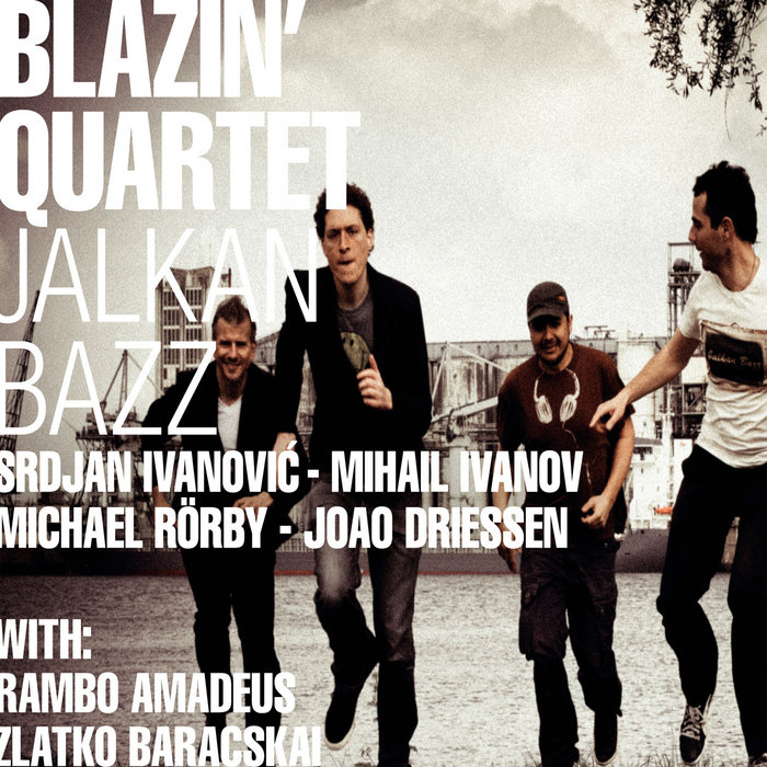 Jalkan Bazz | Blazin' Quartet, Srdjan Ivanovic, Rambo Amadeus, Joao Driessen, Mihail Ivanov ...
