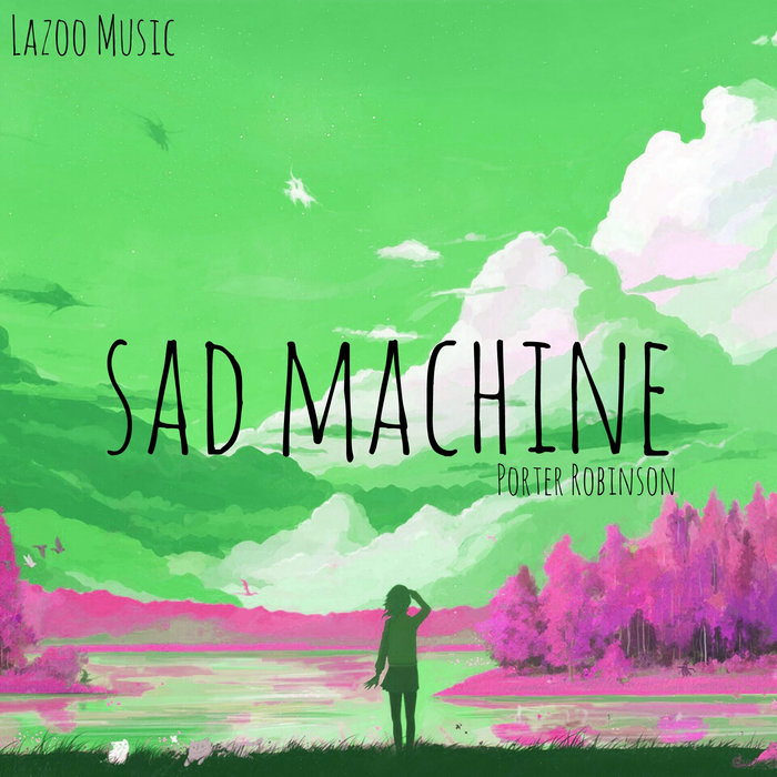 Sad machine (Lazoo Remix) | Porter Robinson | Lazoo®