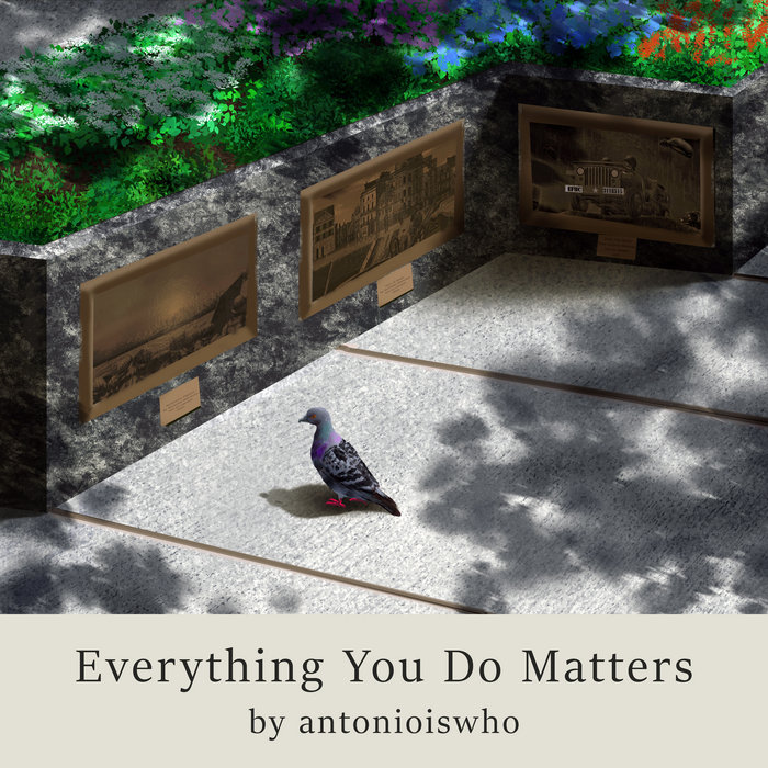 Everything You Do Matters | antonioiswho