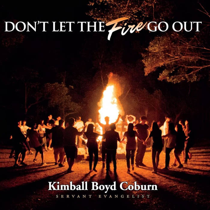 Don't Let The Fire Go Out | Kimball Boyd Coburn