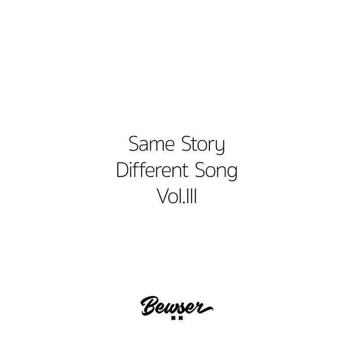 Same Story Different Song Vol.III | Bewser