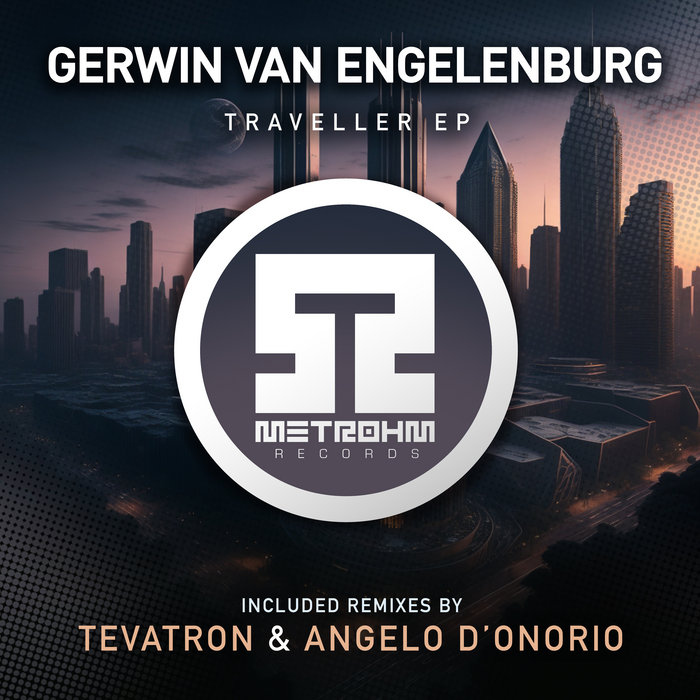 Gerwin Van Engelenburg - Traveller EP | Gerwin Van Engelenburg, Tevatron, Angelo D'Onorio | Metrohm