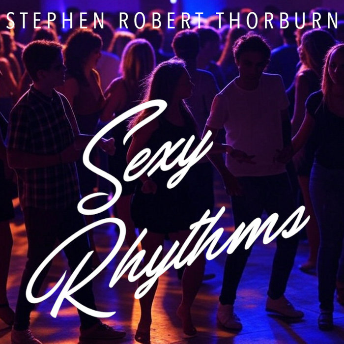 SEXY RHYTHMS | Stephen Robert Thorburn