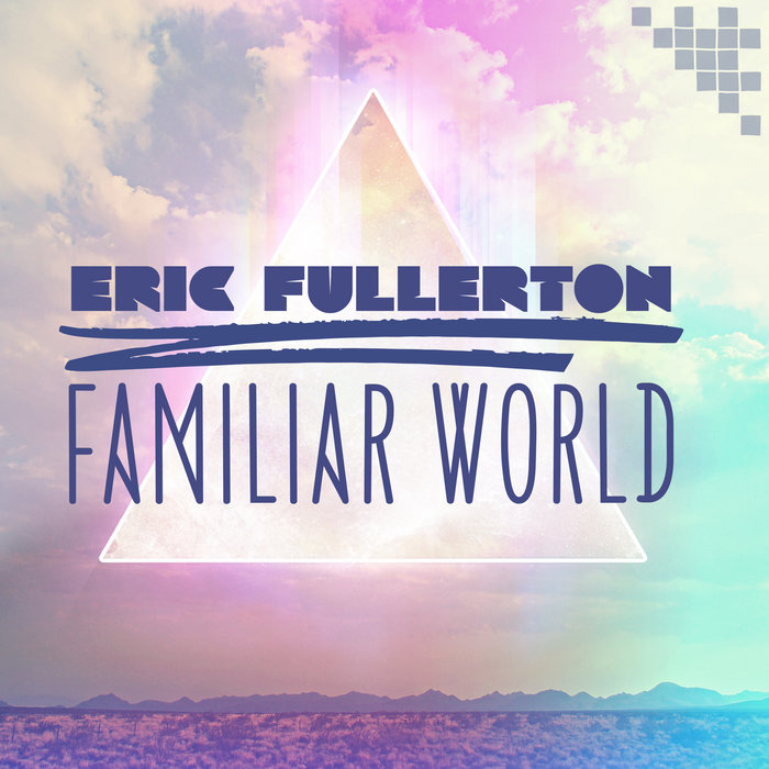 Familiar World | Eric Fullerton