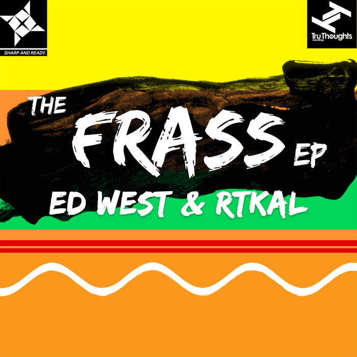 The Frass EP | Ed West & RTKal | Tru Thoughts