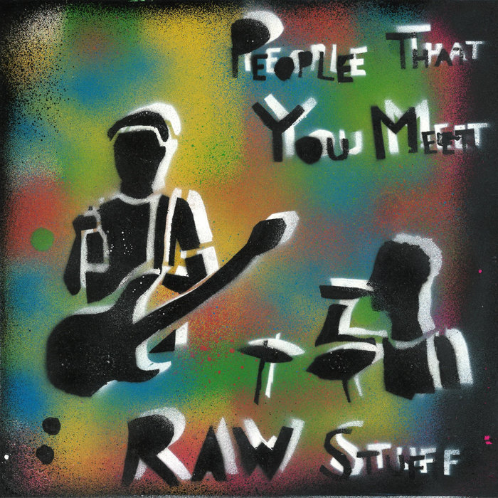 Raw Stuff | People That You Meet
