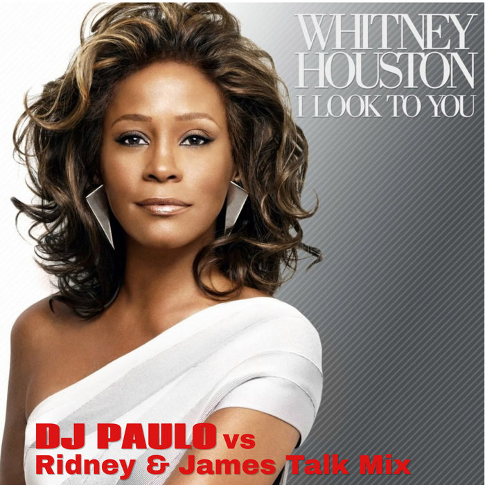 I LOOK TO YOU-Whitney Houston (DJ PAULO vs Ridney & James Talk Mix ...