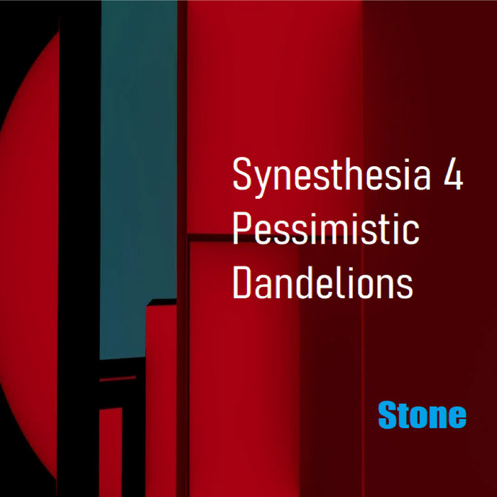 Synesthesia 4 Pessimistic Dandelions | Stone | Stone's Sonic Journal