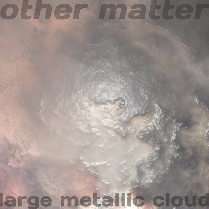 Large Metallic Cloud | Other Matter | Muteant Sounds (net label)