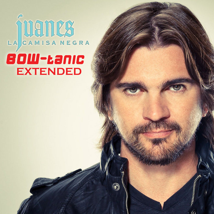 Juanes - La Camisa Negra (BOW-tanic Extended) | BOW-tanic