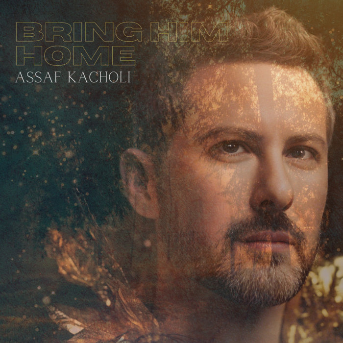 Bring Him Home ( Beshalom ) | Assaf Kacholi