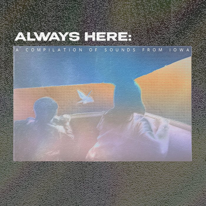 Always Here: A Compilation of Sounds from Iowa | Always Here