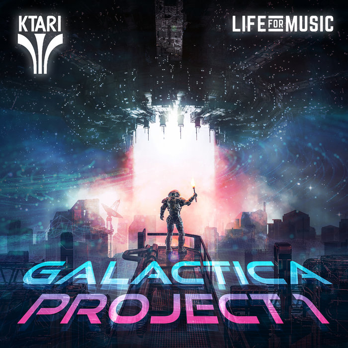 KTARI - Galactica - Life For Music | LIFE FOR MUSIC