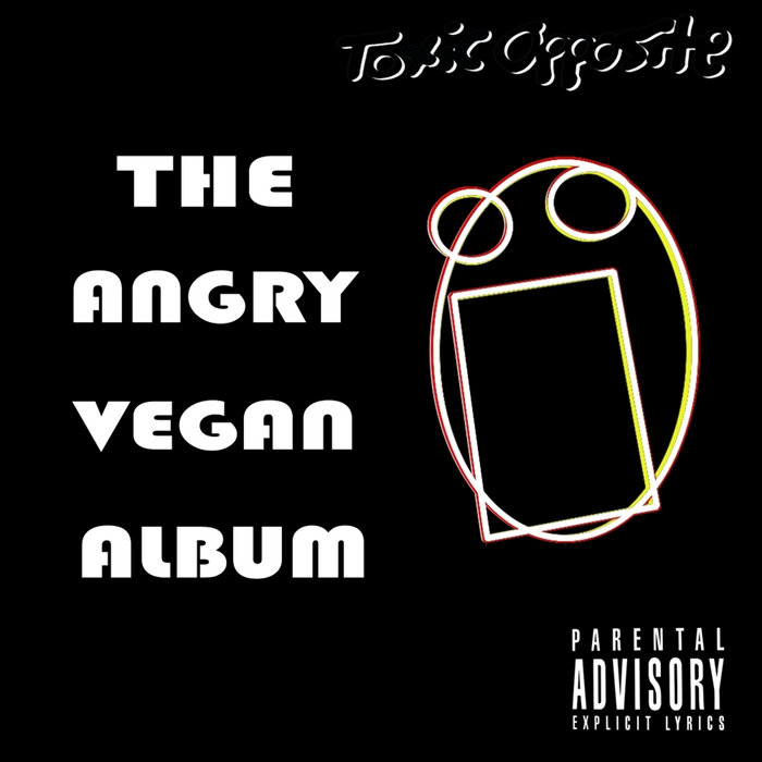 The Angry Vegan Album | Toxic Opposite