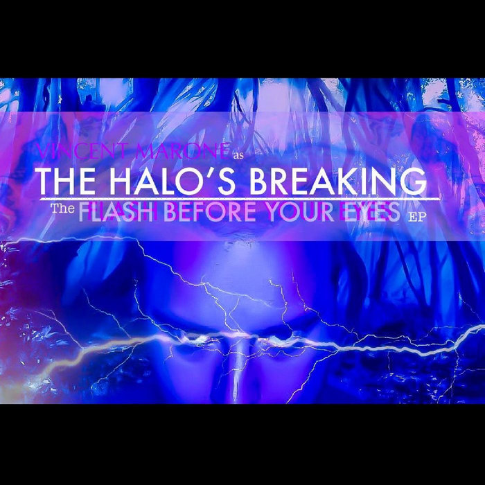 The Flash Before Your Eyes EP | Vincent Marone as The Halo's Breaking ...