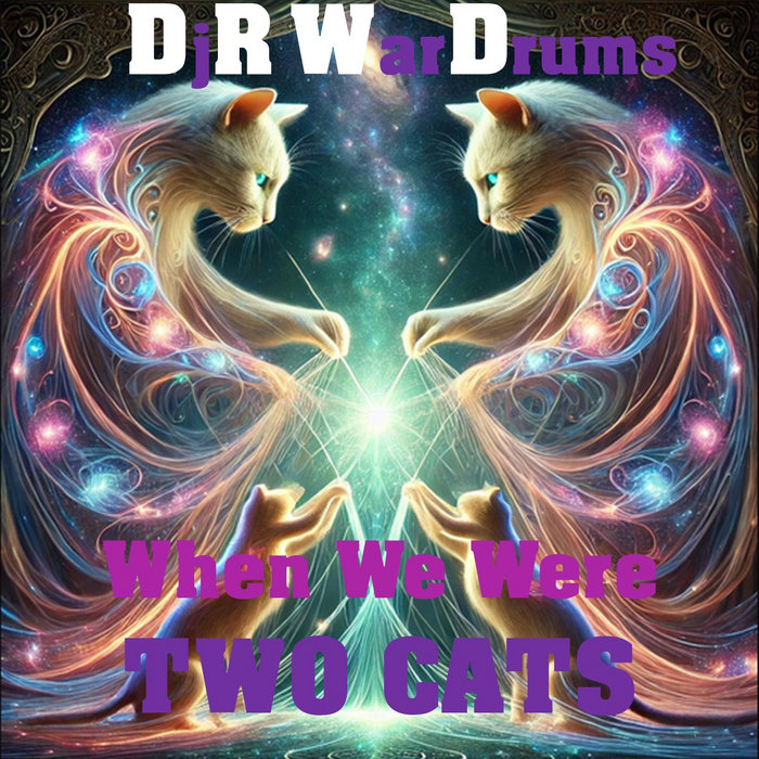When We Were Two Cats | DjR WarDrums