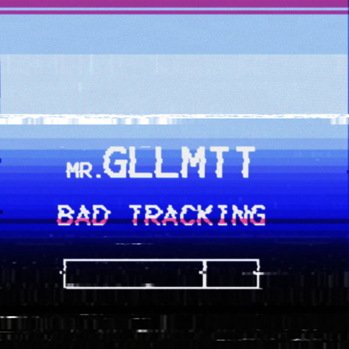 Bad tracking | Mr. GLLMTT