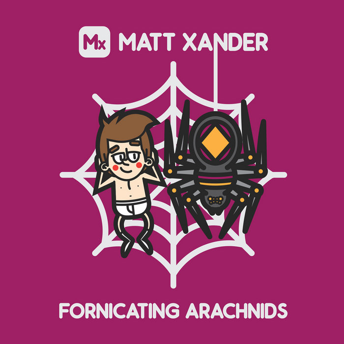 Fornicating Arachnids | Matt Xander