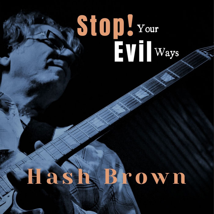 Stop Your Evil Ways | Hash Brown