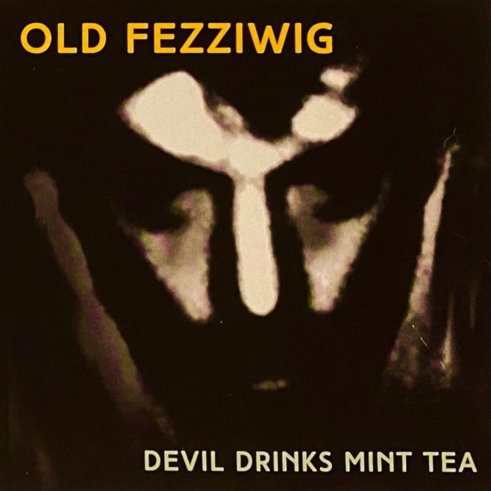 Devil Drinks Mint Tea | Old Fezziwig