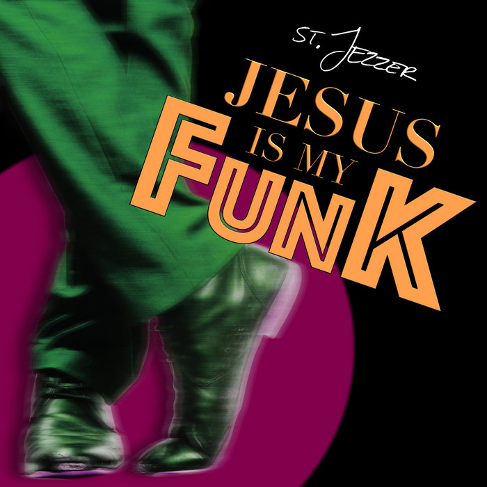 Jesus Is My Funk | St. Jezzer