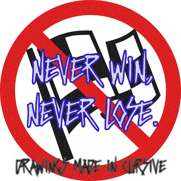 Never Win, Never Lose | Drawings Made in Cursive