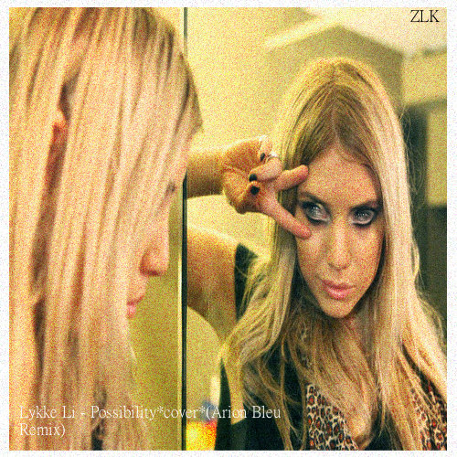 Lykke Li - Possibility Remix | Lykke Li | ZLK