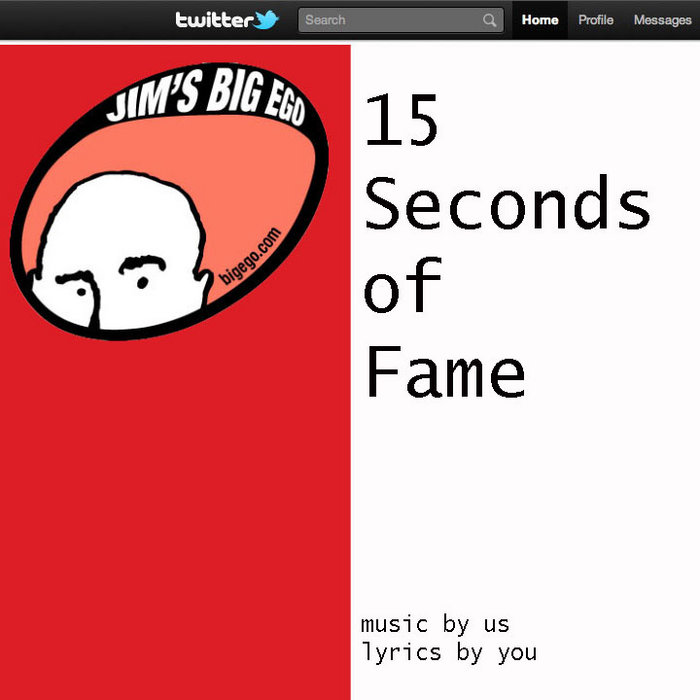 15 Seconds of Fame | Jim's Big Ego