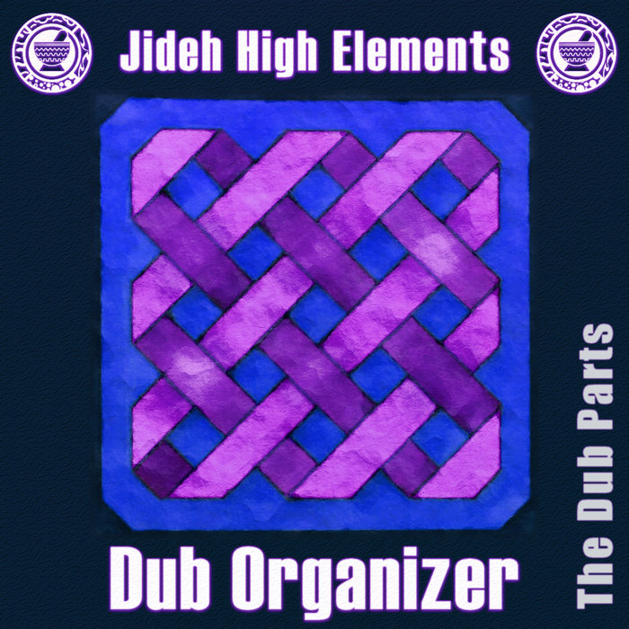 DUB ORGANIZER - The Dub Parts | JIDEH HIGH ELEMENTS