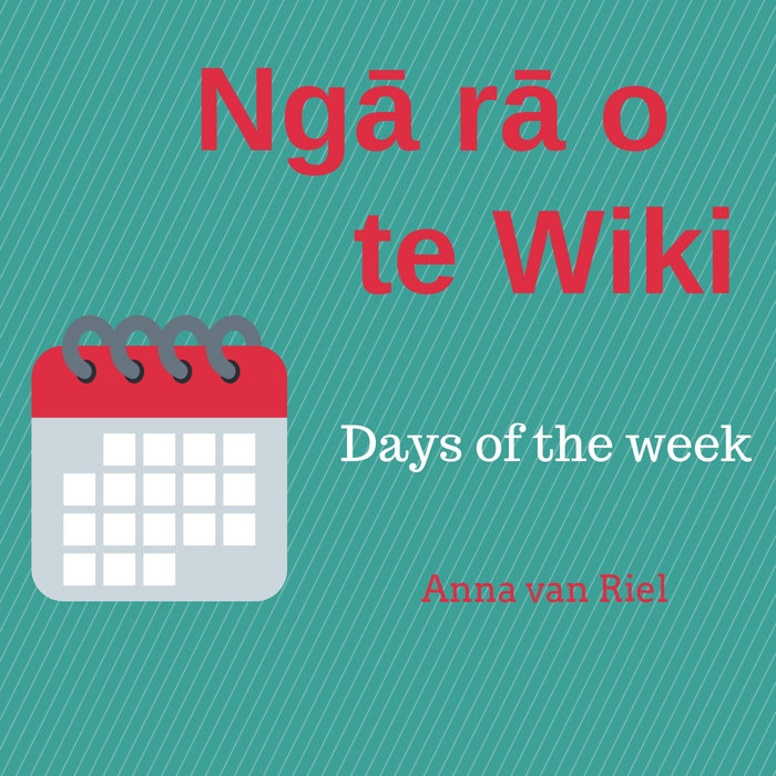 Ngā rā o te wiki- Days of the week | Anna van Riel