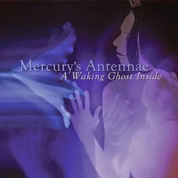 A Waking Ghost Inside | Mercury's Antennae