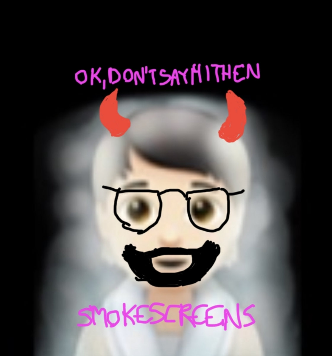 Smokescreens | OK,DON'TSAYHITHEN
