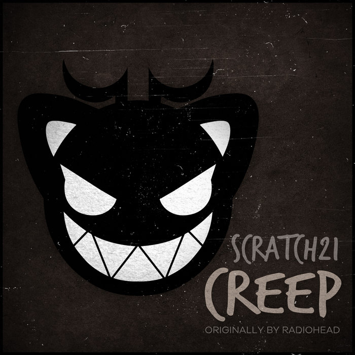 Creep | Scratch21
