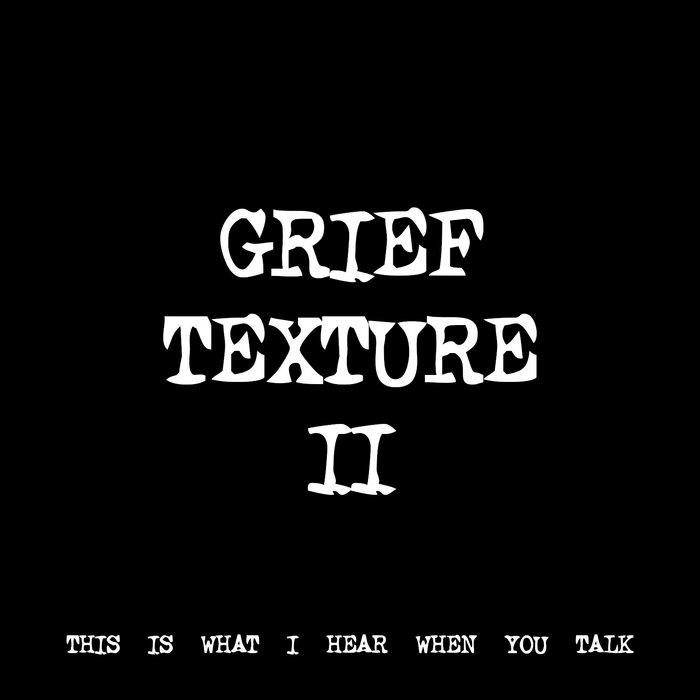GRIEF TEXTURE II [TF00455] | THIS IS WHAT I HEAR WHEN YOU TALK | thirtyfive
