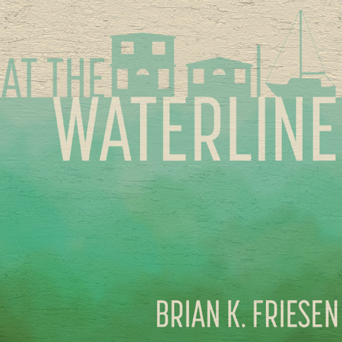 At the Waterline - A novel by Brian K. Friesen | Brian K. Friesen ...