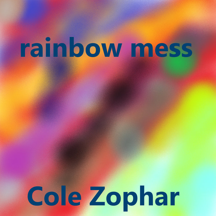 Rainbow Mess | Cole Zophar Records
