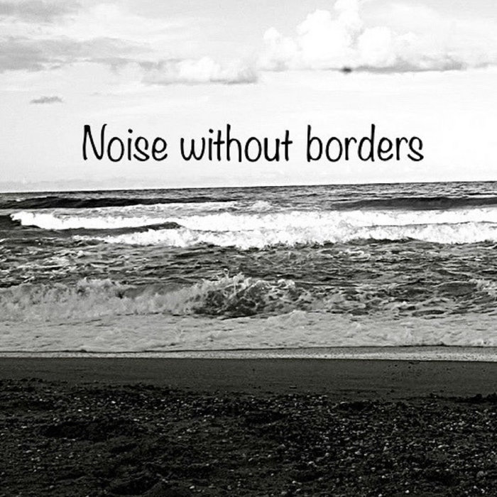 Noise without Borders - Volume 1 | Noise without Borders - Volume 1 ...