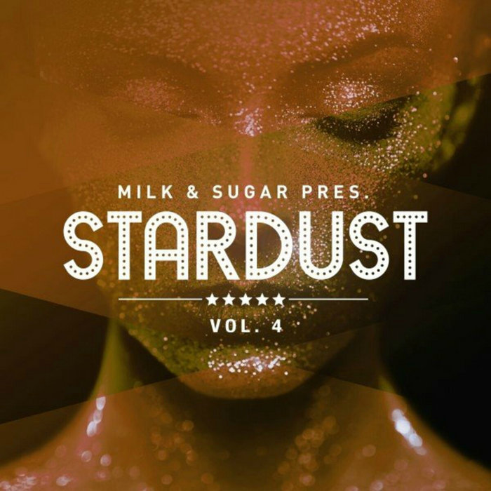 Milk & Sugar Pres. Stardust Vol 4 | Milk & Sugar | Deep House