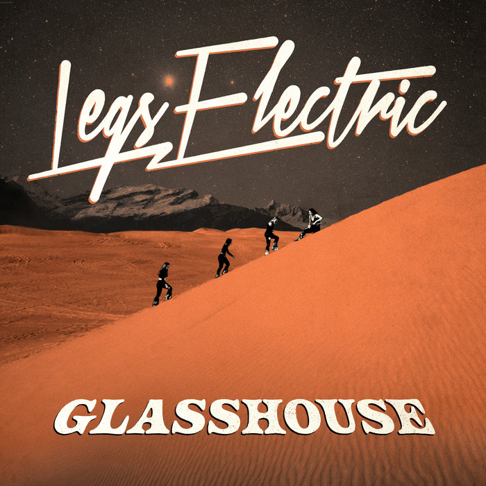 Glasshouse | Legs Electric
