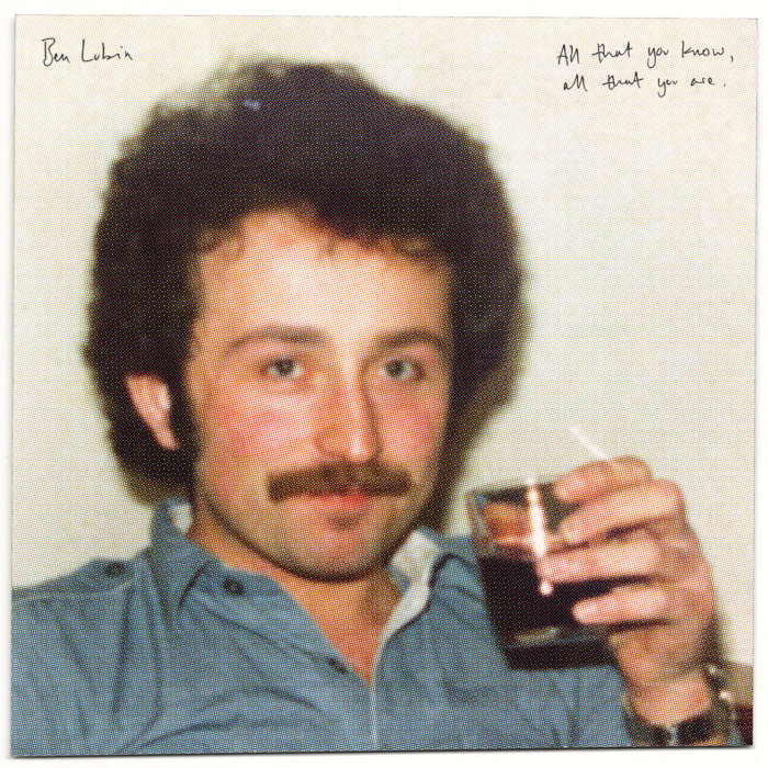 All That You Know, All That You Are | Ben Lubin