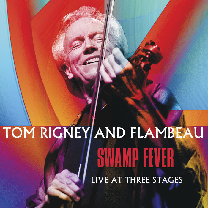 Swamp Fever--Live at Three Stages | Tom Rigney and Flambeau | Tom Rigney
