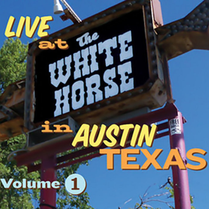Live at The White Horse in Austin, Texas Vol. 1 | Various Artists | The ...