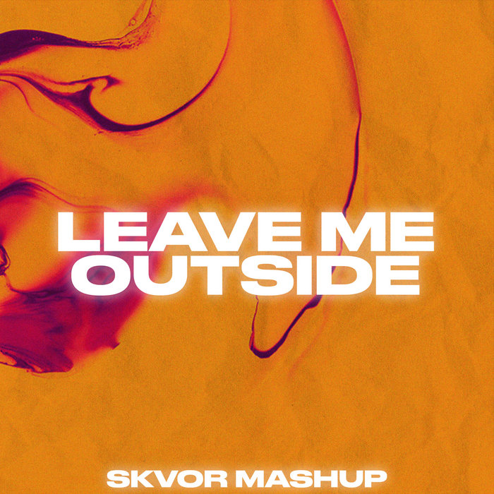 Knock2 x Ellie Goulding x Skrillex - Leave Me Outside (Skvor Mashup ...