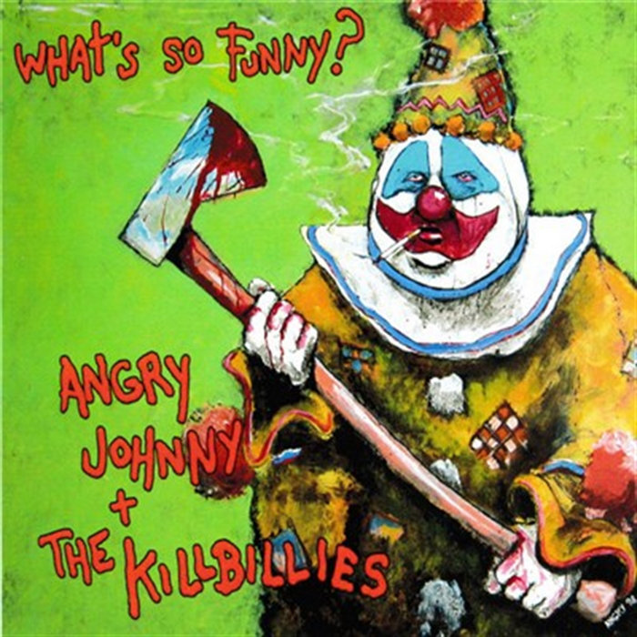 Whats So Funny | Angry Johnny & The Killbillies